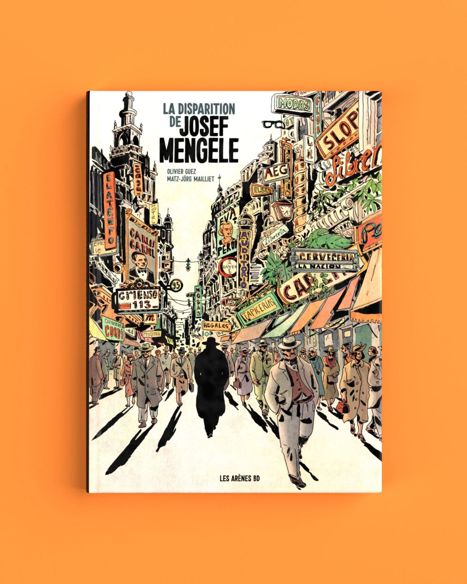 La disparition de Josef Mengele - Jörg Mailliet, Matz, Olivier Guez ...